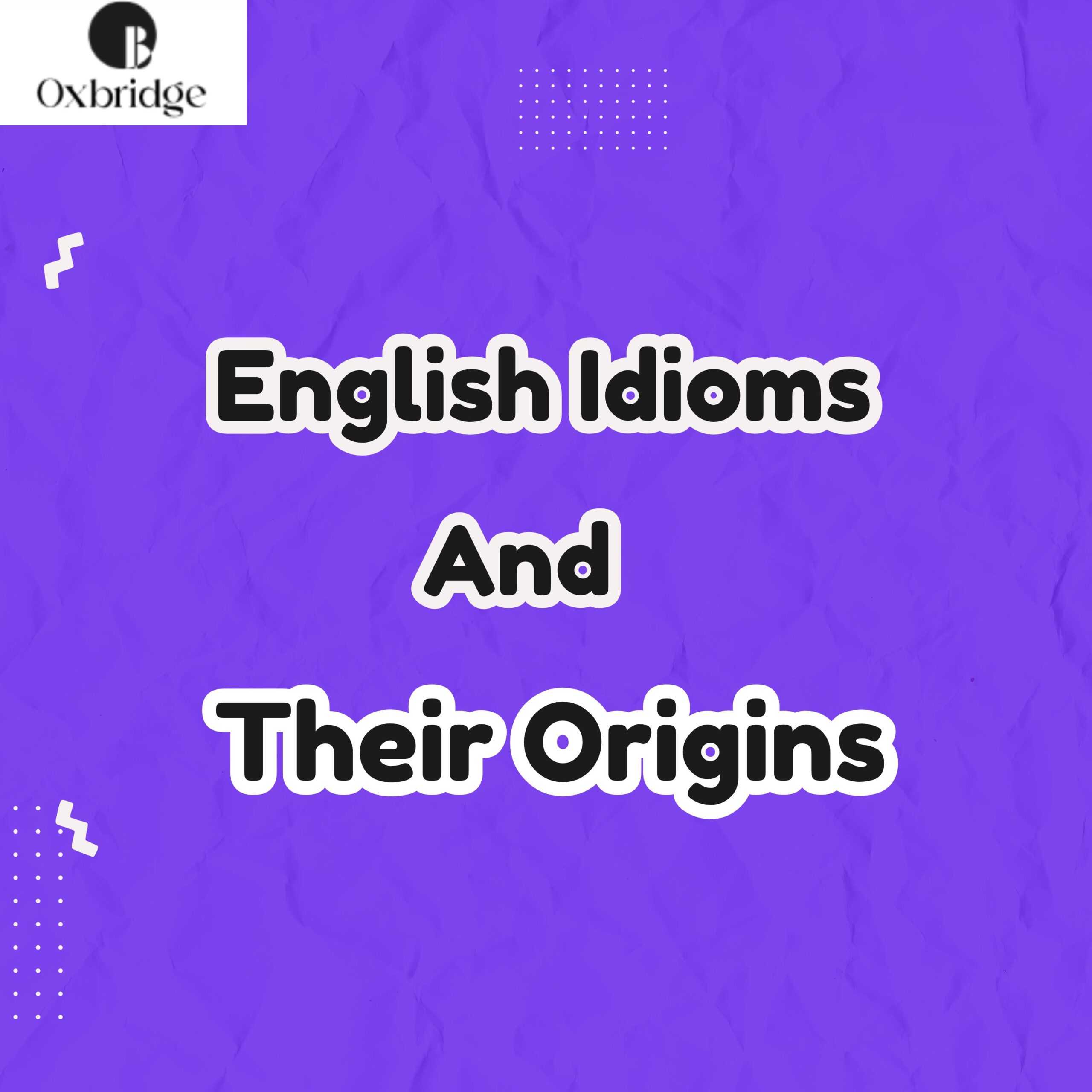 Understanding English Idioms and Their Origins - oxbridgeedu